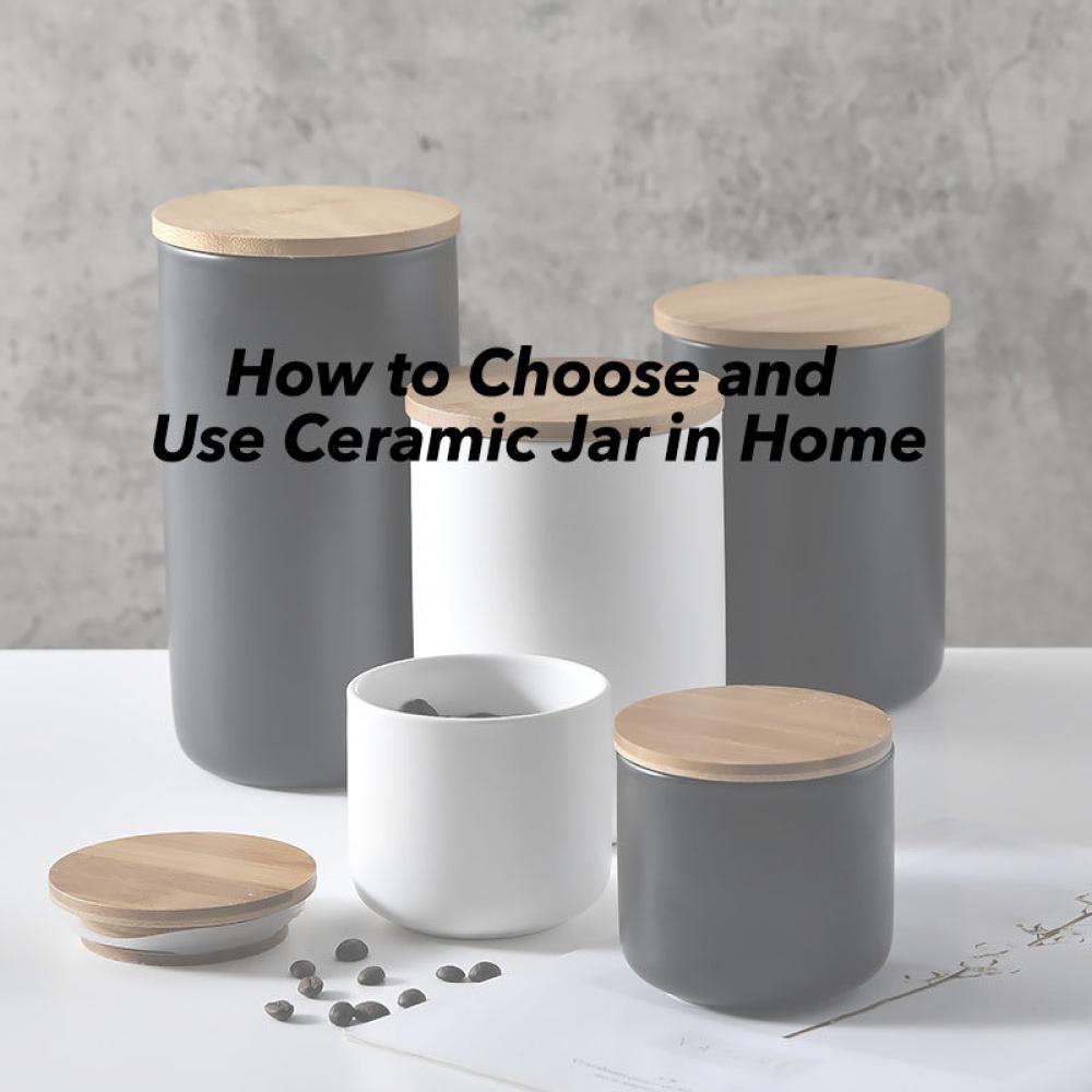 How to Choose and Use Ceramic Jar in Home