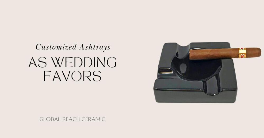 Customized Ashtrays as Wedding Favors: A Unique Touch for Guests
